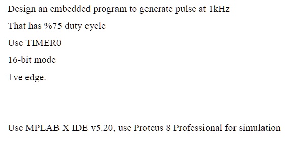 Solved Design An Embedded Program To Generate A Pulse At 1 Khz That Has A 75 Duty Cycle Use