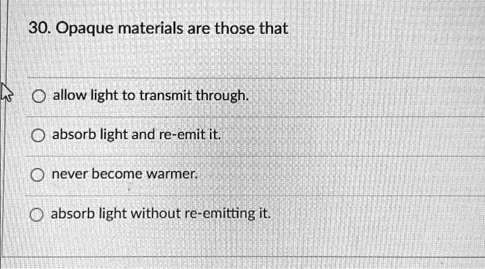 SOLVED: 30. Opaque materials are those that: - Do not allow light to ...