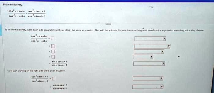 SOLVED: Prove the identity: cos a + cot a / 2 cos a cot a - cos²a tan a +1 / 2 cos a tan a -1 To ...