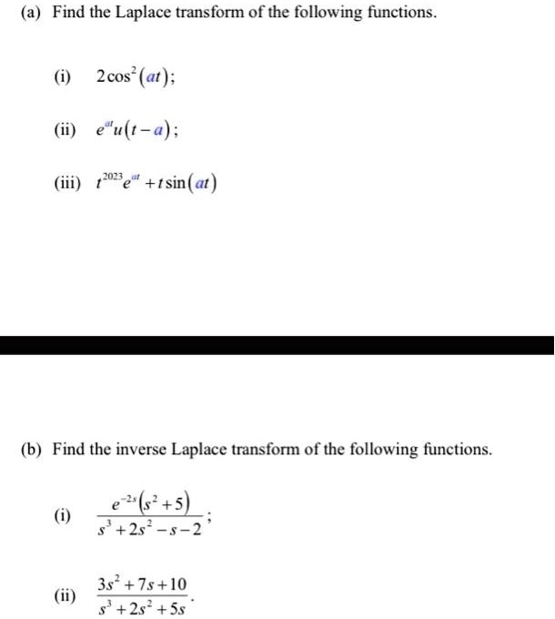 SOLVED: a=2 a) Find the Laplace transform of the following functions (i) 2cos(at) (ii) e^(-a)u(t ...