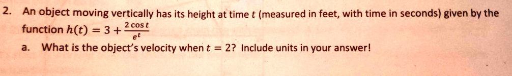 2 an object moving vertically has its height at time t measured in feet ...