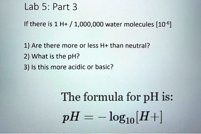 SOLVED: Lab 5: Part 3 If there is 1 H+ / 1,000,000 water molecules [10 ...