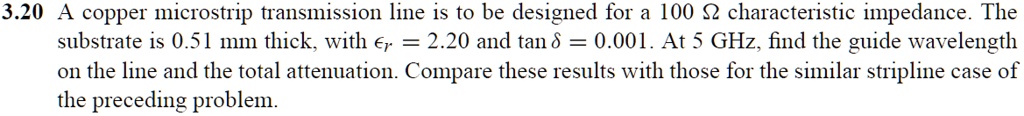 SOLVED: A copper microstrip transmission line is to be designed for a 100 characteristic ...
