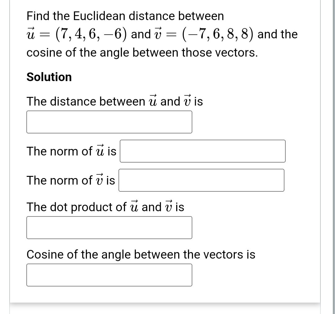 Find the Euclidean distance between u⃗=(7,4,6,-6) and v⃗=(-7,6,8,8) and ...