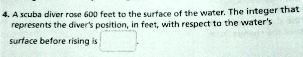 a scuba diver rose 600 feet to the surface of the water the integer ...
