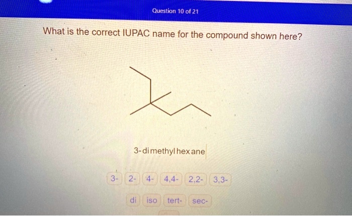SOLVED: Question 10 0f 21 What is the correct IUPAC name for the ...
