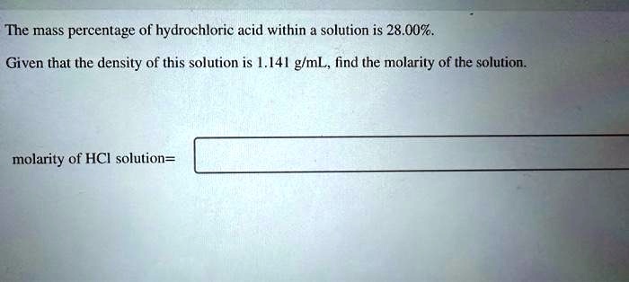 SOLVED: The mass percentage of hydrochloric acid within a solution is ...