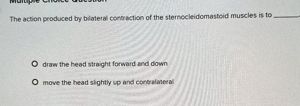 The action produced by bilateral contraction of the sternocleidomastoid ...