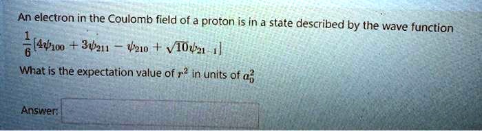 Solved An Electron In The Coulomb Field Of A Proton Is In A State Described By The Wave