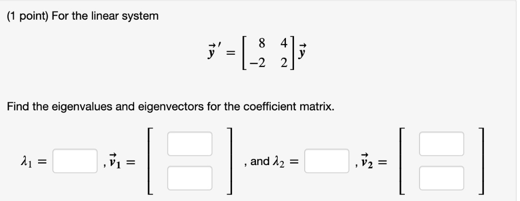 SOLVED:point) For the linear system 8 y' =[~22]; Find the eigenvalues and eigenvectors for the ...