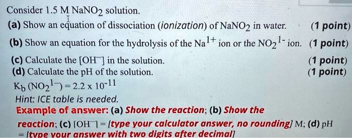 SOLVED: Consider 1.5 M NaNO2 solution. (a) Show an equation of ...