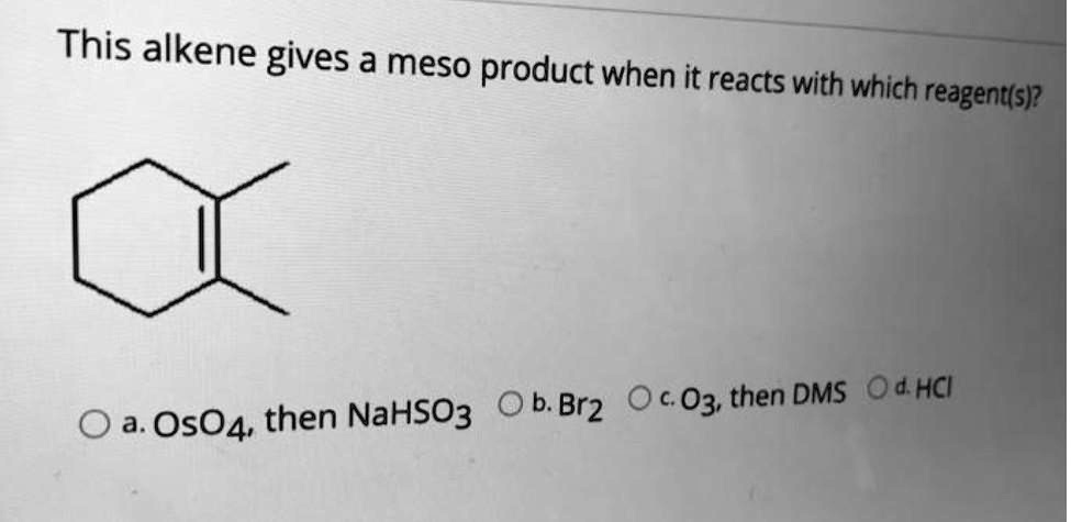 SOLVED: This alkene gives a meso product when it reacts with which ...