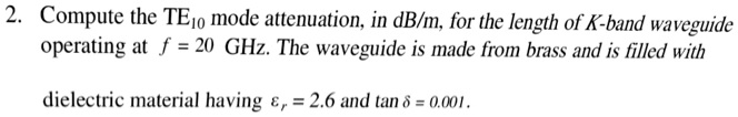 2 compute the tero mode attenuation in dbm for the length of k band ...
