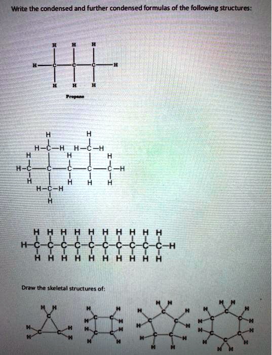 SOLVED: Write the condensed and further condensed formulas of the ... SOLVED: Write the condensed and further condensed formulas of the ...