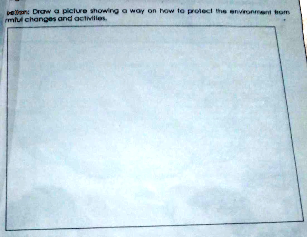 Draw a picture showing a way on how to protect and improve from harmful ...