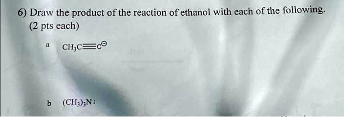 SOLVED: 6) Draw the product of the reaction of ethanol with each of the ...