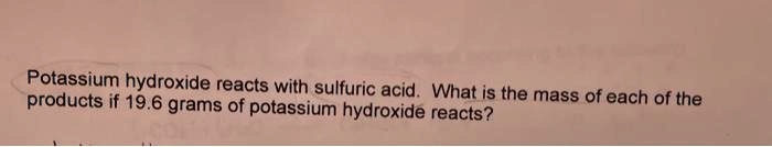 Solved Potassium Hydroxide Reacts With Sulfuric Acid Products If 196 1897