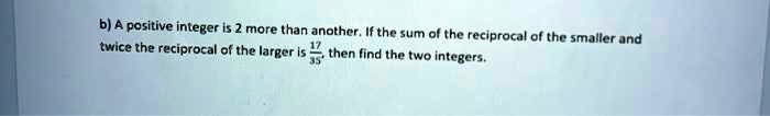 Solved B A Positive Integer Is 2 More Than Another If The Sum Of The Reciprocal Of The 