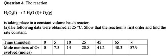 SOLVED: The reaction H2O2 -> 2H2O + O2 is taking place in a constant volume batch reactor. The ...