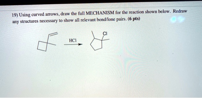 SOLVED: Using curved arrows, draw the full MECHANISM for the reaction shown below. Redraw any ...