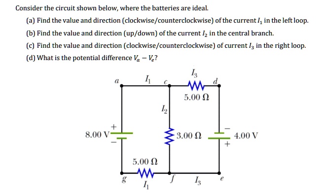 SOLVED: Consider the circuit shown below, where the batteries are ideal (a) Find the value and ...