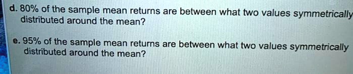 d 80 of the sample mean returns are between what two values symmetrically distributed around the ...