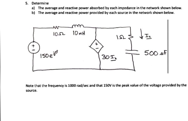 SOLVED: 5. Determine a) The average and reactive power absorbed by each impedance in the network ...