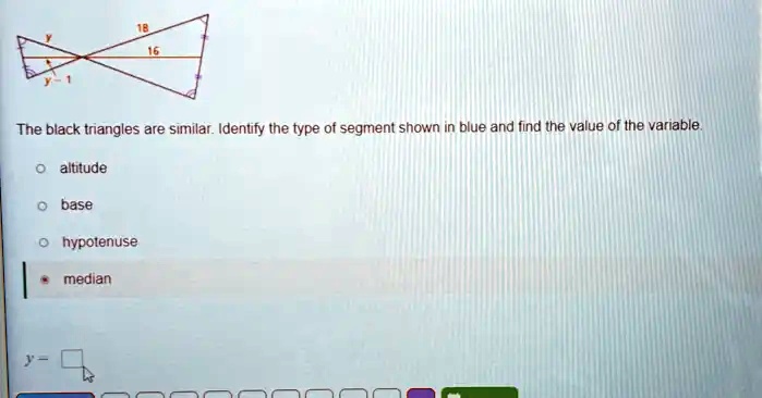 The black triangles are similar. Identify the type of segment shown in blue and find the value ...