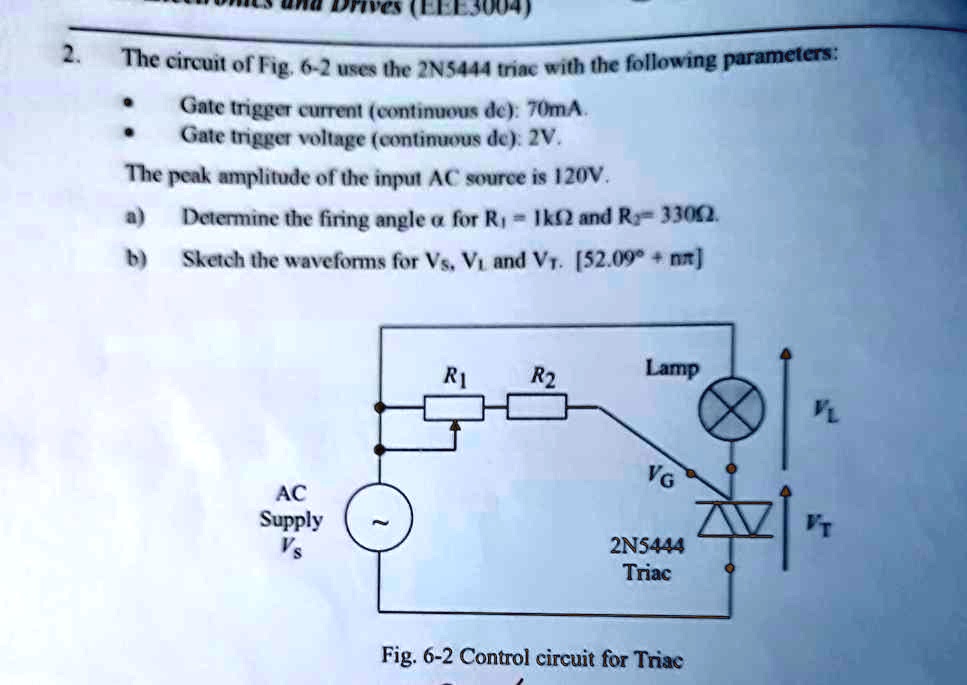 2. The circuit of Fig. 6-2 uses the 2N5444 triac with the following parameters: * Gate trigger ...