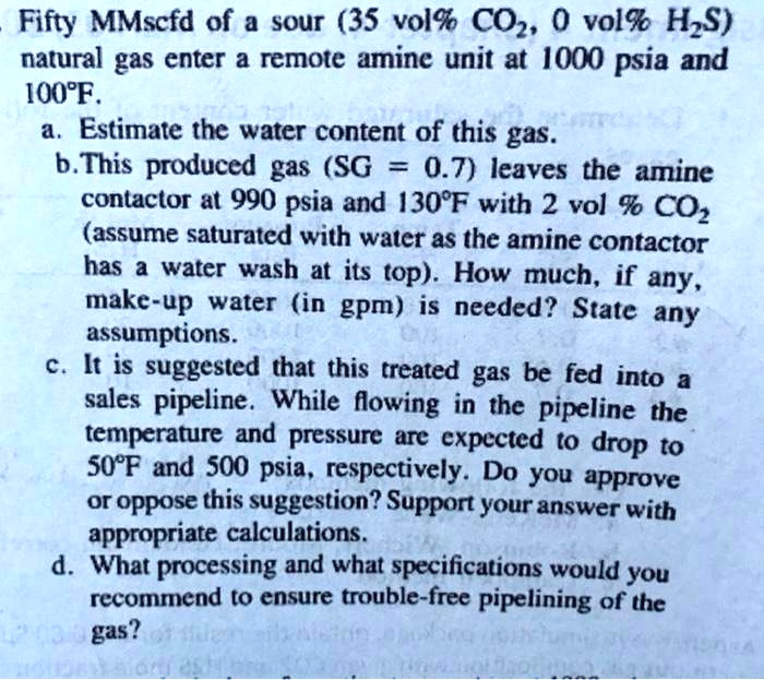 SOLVED: Fifty MMscfd of a sour 35 vol% CO2 vol% H2S natural gas enter a ...