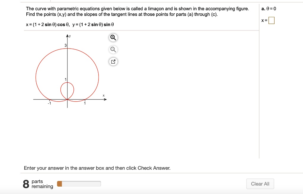 SOLVED: The curve with parametric equations given below is called limacon and is shown in the ...