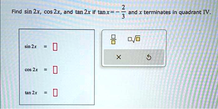 Solved 2 Andx Terminates In Quadrant Iv 3 Find Sin 2x Cos2x And Tan2x