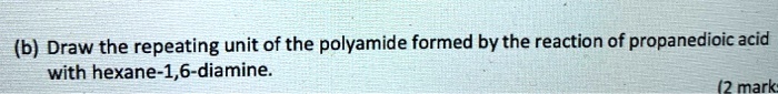 SOLVED: (b) Draw the repeating unit of the polyamide formed by the ...