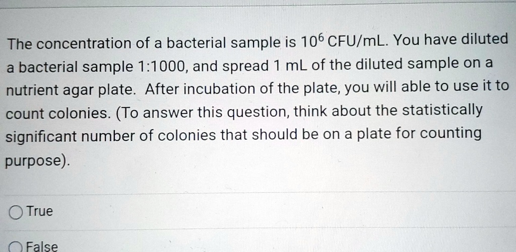 SOLVED: The concentration of a bacterial sample is 10^6 CFU/mL. You have diluted a bacterial ...