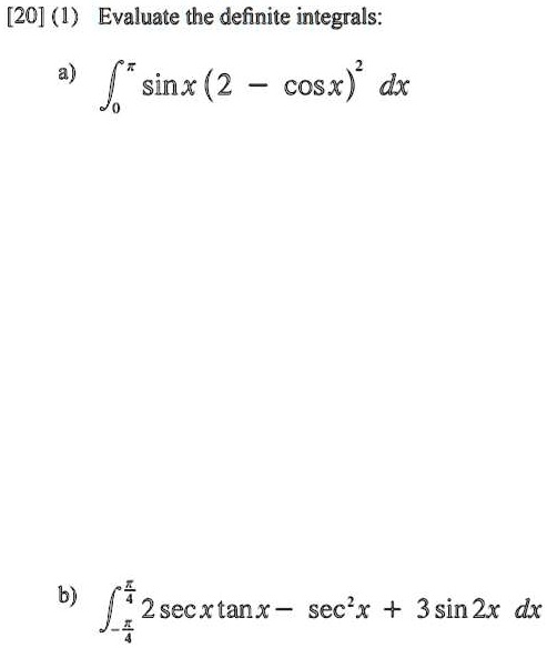 SOLVED: (1) Evaluate the definite integrals: a) âˆ«(2 sinx (2 cosx)) dx b) âˆ«(2secxtanx - sec x ...