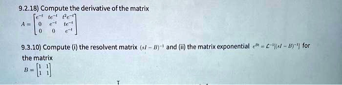 SOLVED: 9.2.18) Compute the derivative ofthe matrix 9.3.10) Compute (i ...