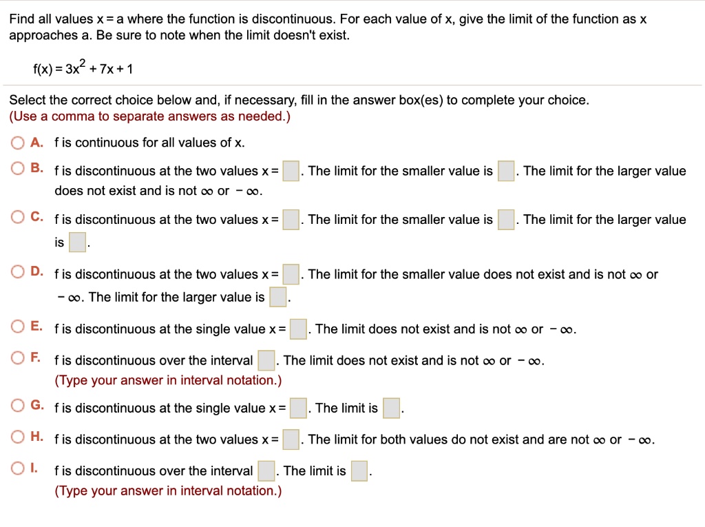 SOLVED: Find all values x =a where the function is discontinuous. For each value of x, give the ...