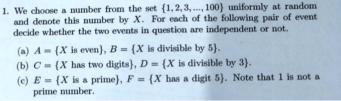 SOLVED: We choose number from the set 1,2,3, 100 uniformly at random and denote this number by X ...