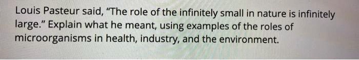 louis pasteur said the role of the infinitely small in nature is ...