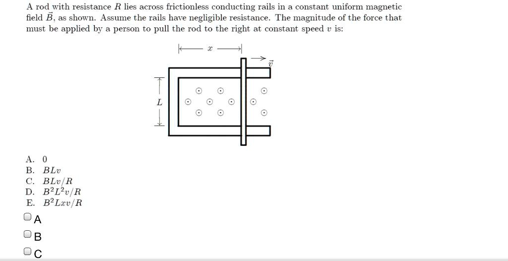 A rod with resistance R lies across frictionless conducting rails in a constant uniform magnetic ...