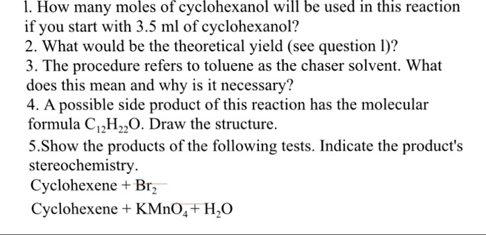 1. How many moles of cyclohexanol will be used in this reaction if you start with 3.5 ml of ...