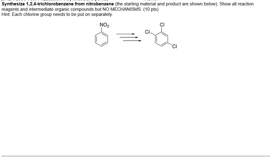 SOLVED: Synthesize 1,2,4-trichlorobenzene from nitrobenzene (the ...