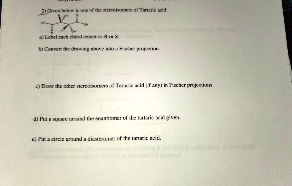 SOLVED: Given below is one of the stereoisomers of Tartaric acid. a ...
