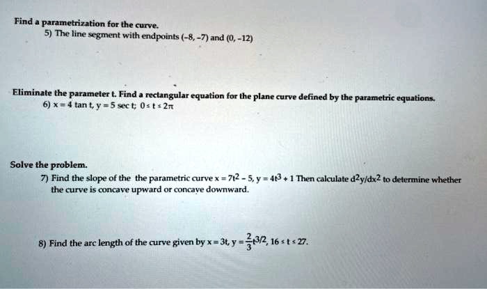 SOLVED:Find parametrization for the curve 5) The line - srgment with endpoints (-8, -7) and (0 ...