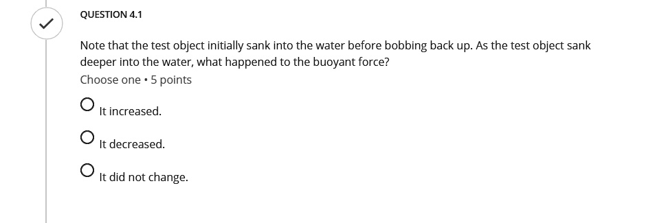SOLVED: QUESTION 4.1 Note that the test object initially sank into the ...