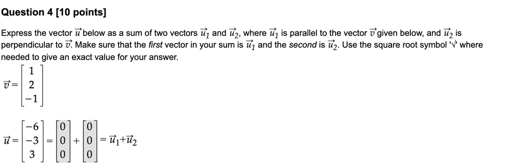 SOLVED: Question [10 points] Express the vector V below as a sum of two vectors W1 and W2, where ...