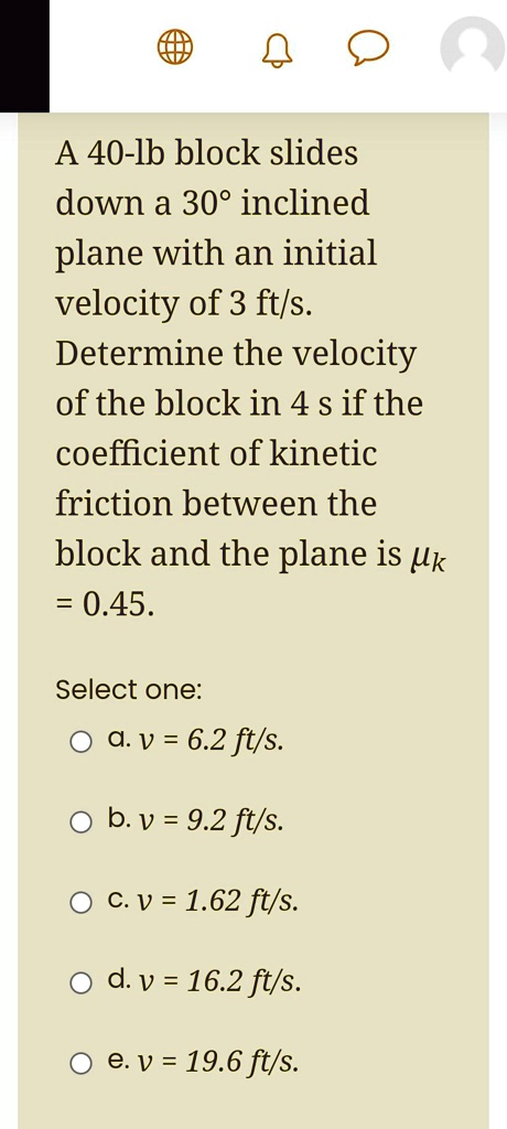 SOLVED: A 40-lb block slides down a 30 inclined plane with an initial velocity of 3 ft/s ...