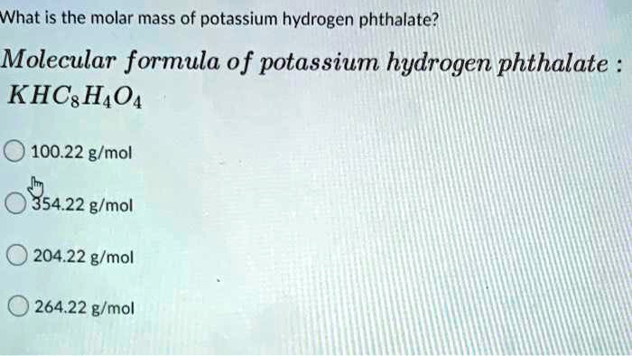 SOLVED: What is the molar mass of potassium hydrogen phthalate? The ...