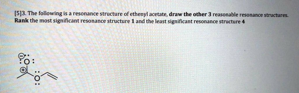 [5]3. The following is a resonance structure of ethenyl acetate, draw ...