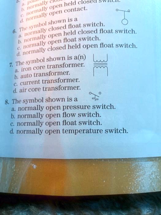 5. The symbol shown is a a. normally open held closed switch. b ...